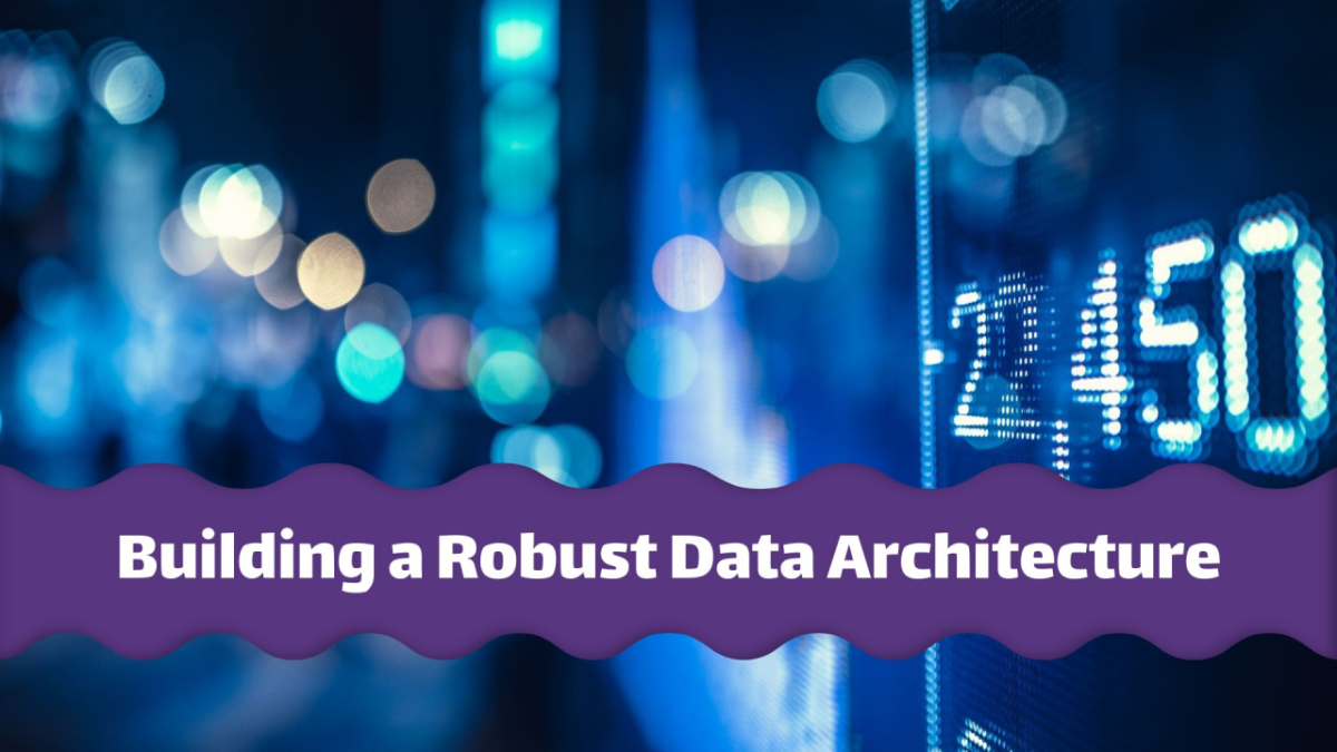 Building a Robust Data Architecture for Future Growth - Digital CxO